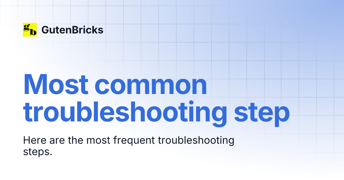 Most common troubleshooting step | GutenBricks