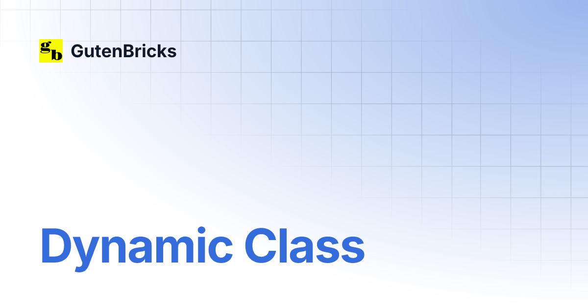 Dynamic Class | GutenBricks