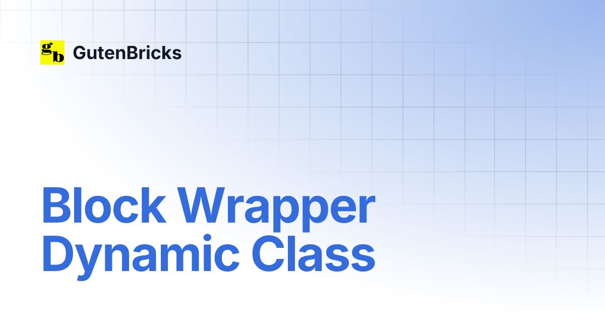 Block Wrapper Dynamic Class | GutenBricks