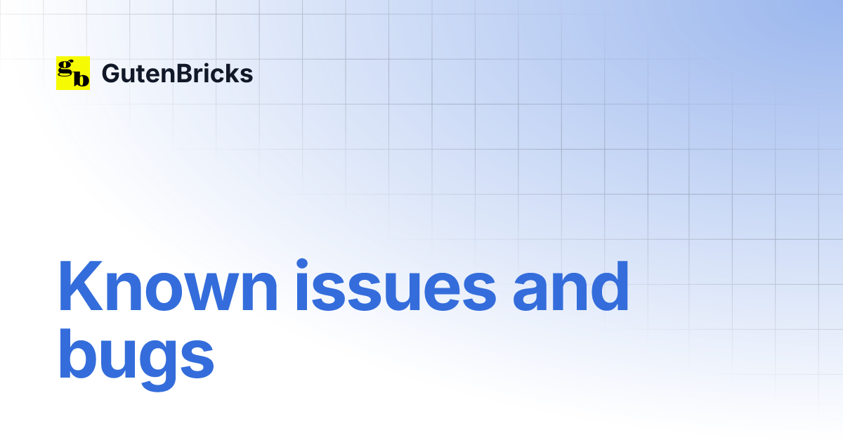 Known issues and bugs | GutenBricks