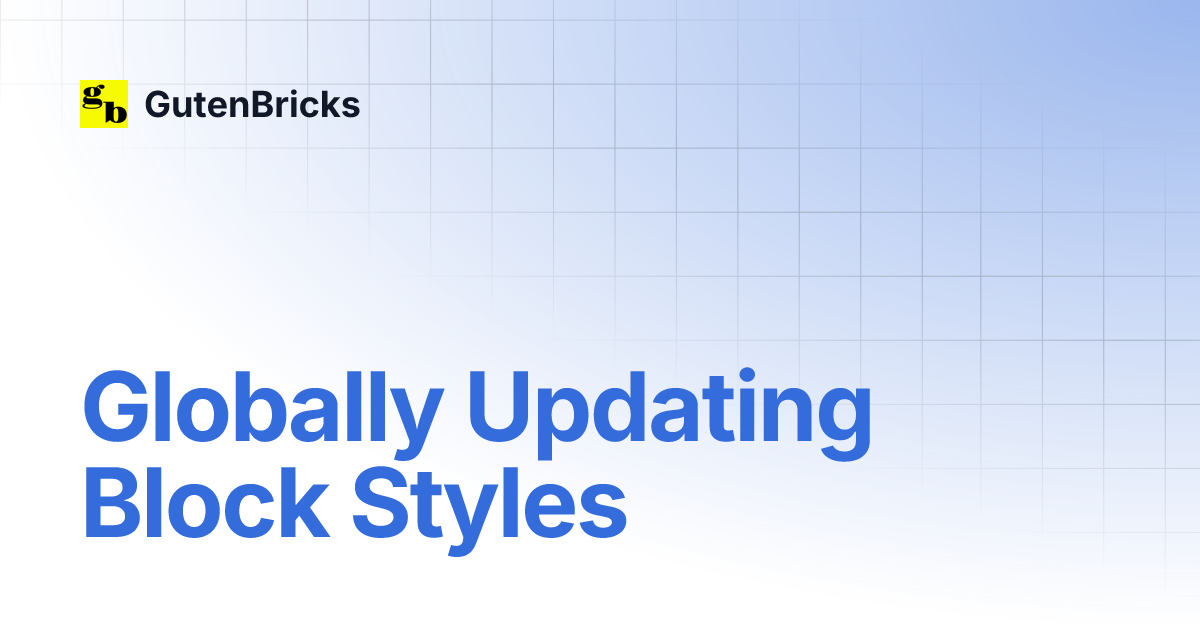 Globally Updating Block Styles | GutenBricks