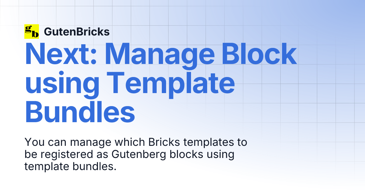 Next: Manage Block using Template Bundles | GutenBricks
