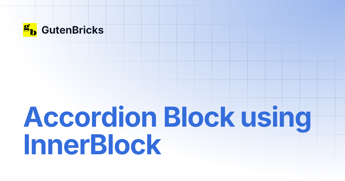 Accordion Block using InnerBlock | GutenBricks
