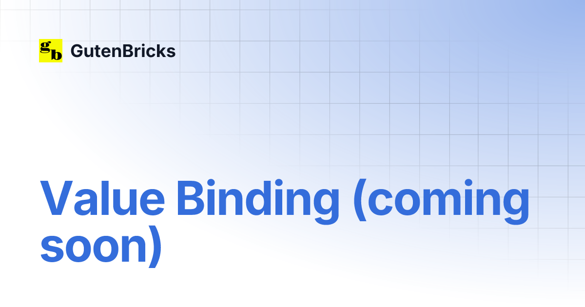 Value Binding (coming soon) | GutenBricks