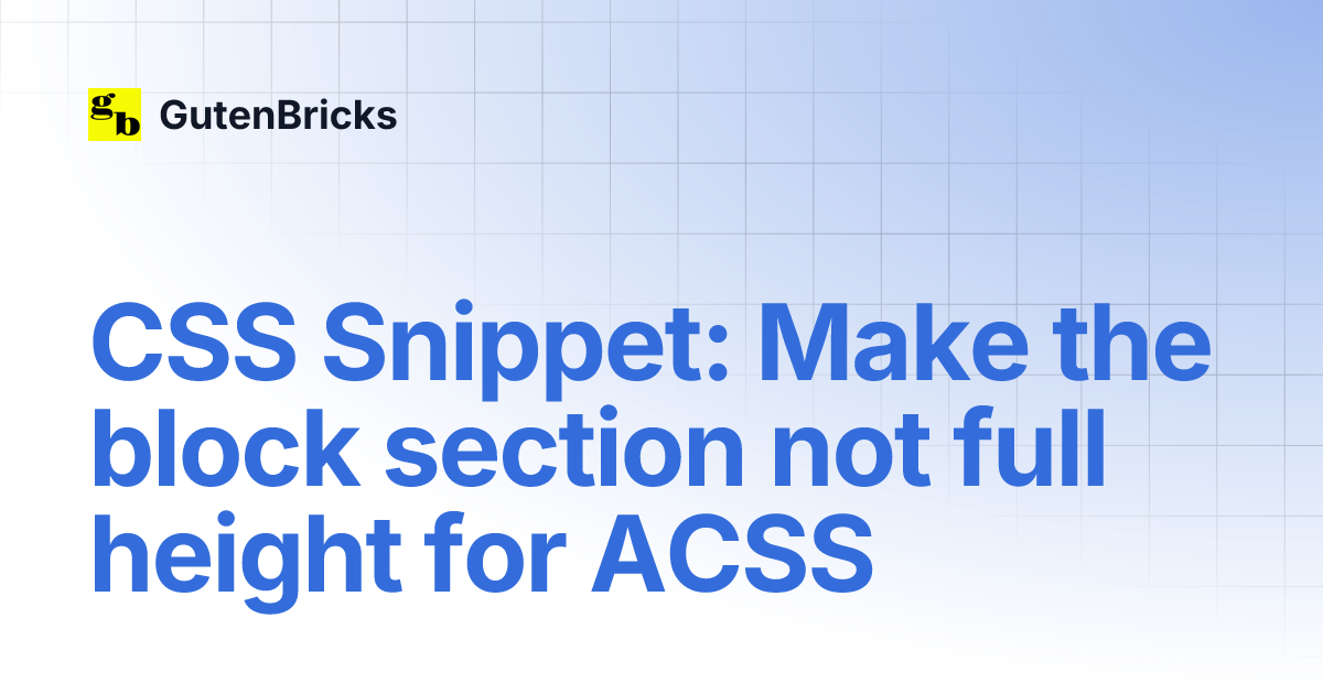CSS Snippet: Make the block section not full height for ACSS | GutenBricks